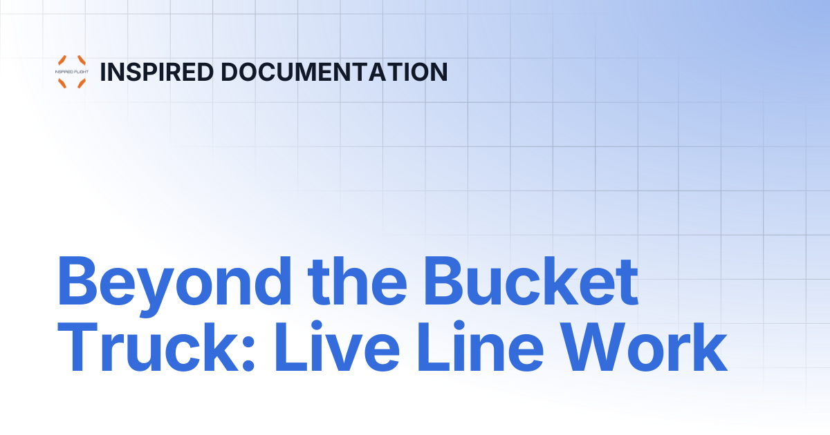 Beyond the Bucket Truck: Live Line Work | INSPIRED DOCUMENTATION
